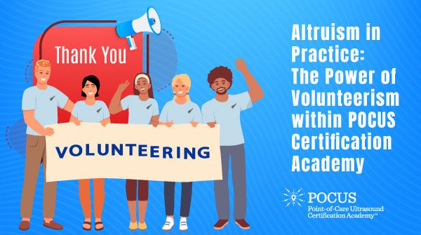 Altruism in Practice: The Power of Volunteerism within POCUS ...